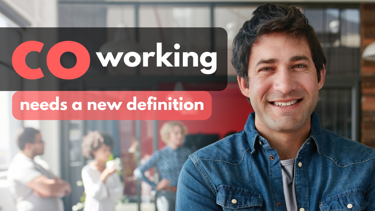 Why Coworking Needs A New Definition