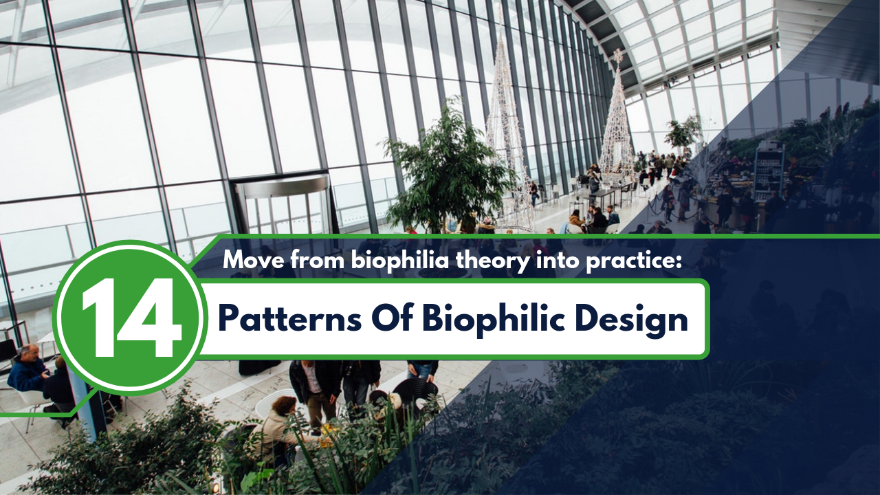14 Patterns Of Biophilic Design To Improve Health And Wellbeing In The ...