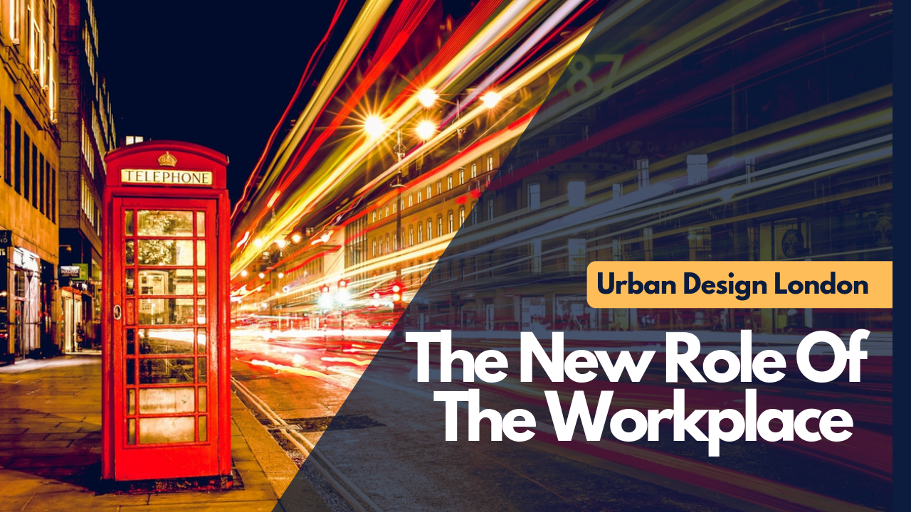 Urban Design London: Exploring The Role Of The Workplace In The 21st ...