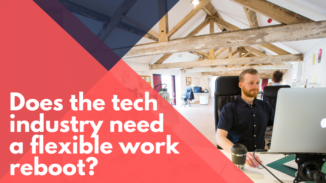 Why Tech Companies Need a Flexible Working Reboot