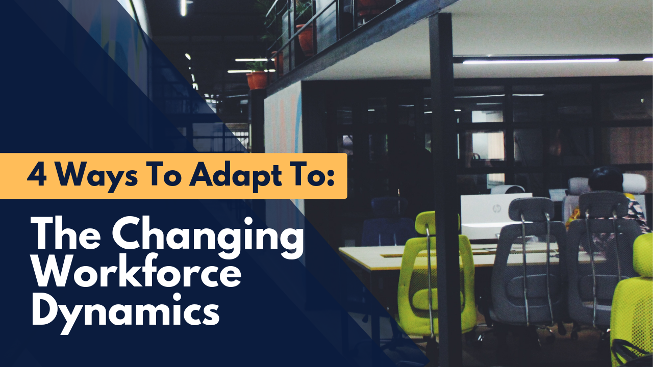 4 Ways To Adapt To The Changing Workforce Dynamics