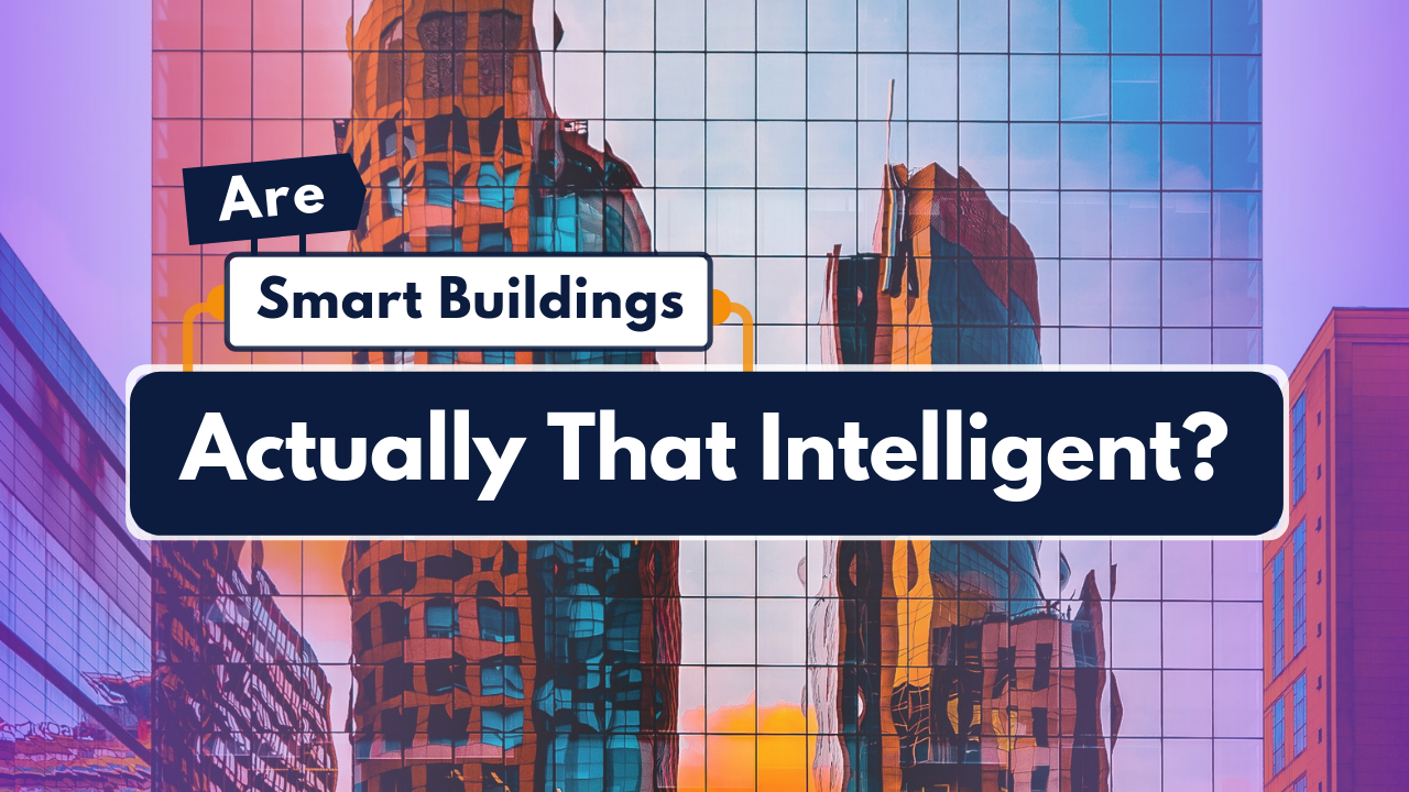 Are Smart Buildings Actually That Intelligent?