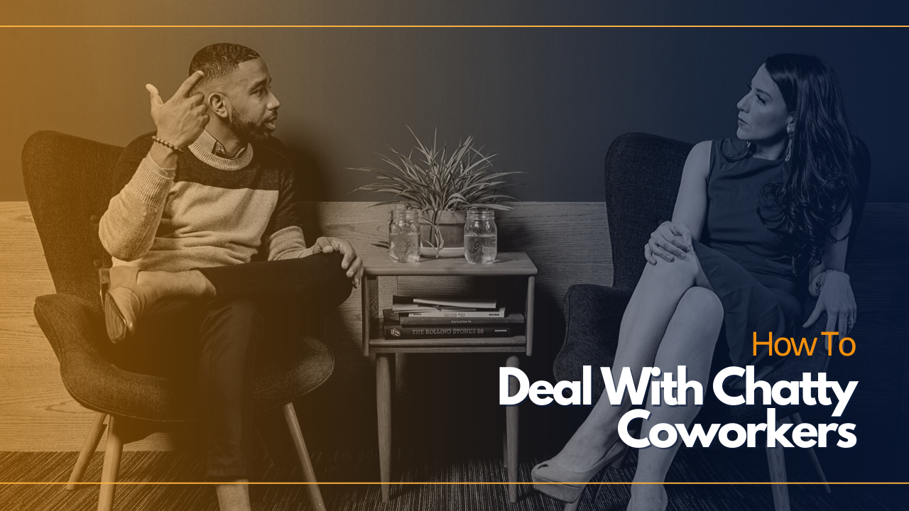 5 Effective Ways To Deal With Chatty Coworkers