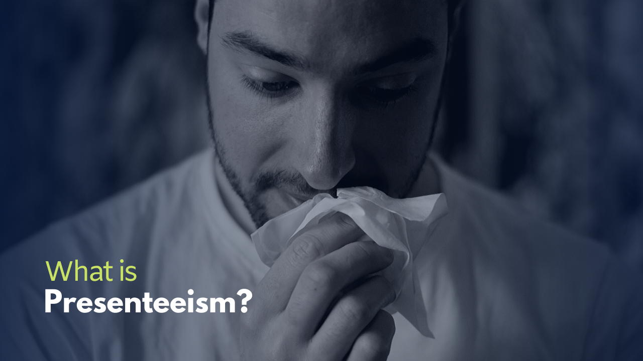 Presenteeism: What Is It And Why Is It A Problem?