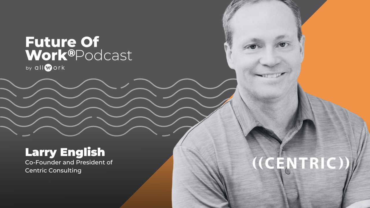 Larry English of Centric Consulting | The Remote Work Revolution: A ...