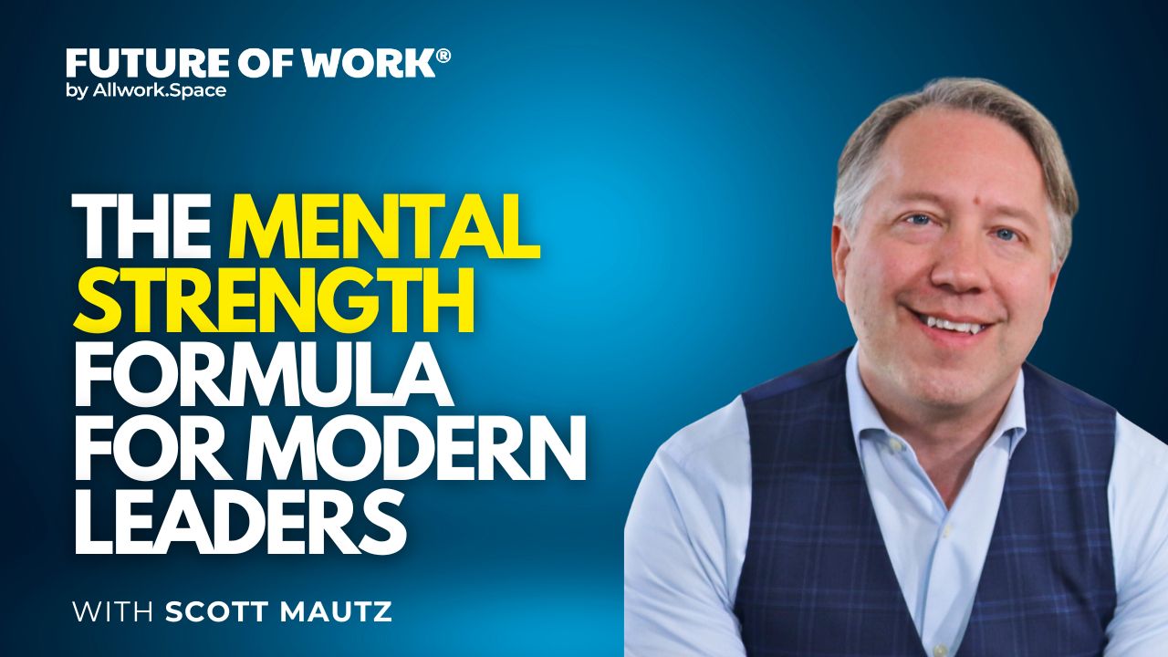 The Mental Strength Formula for Modern Leaders with Scott Mautz