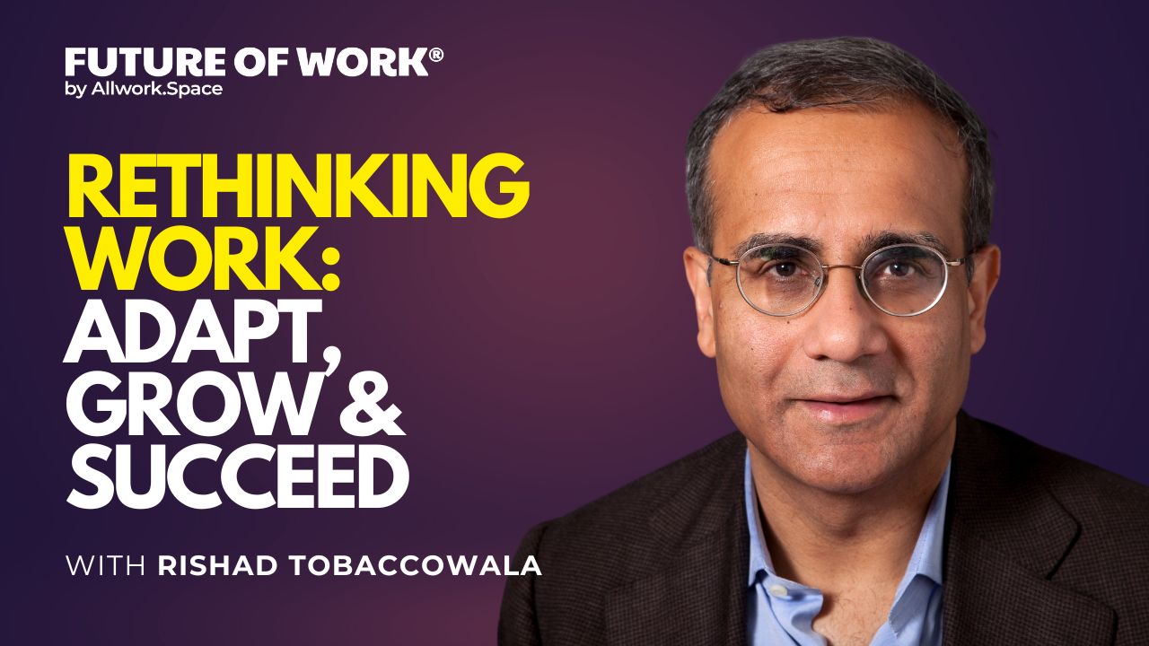 Rethinking Work: Adapt, Grow & Succeed with Rishad Tobaccowala