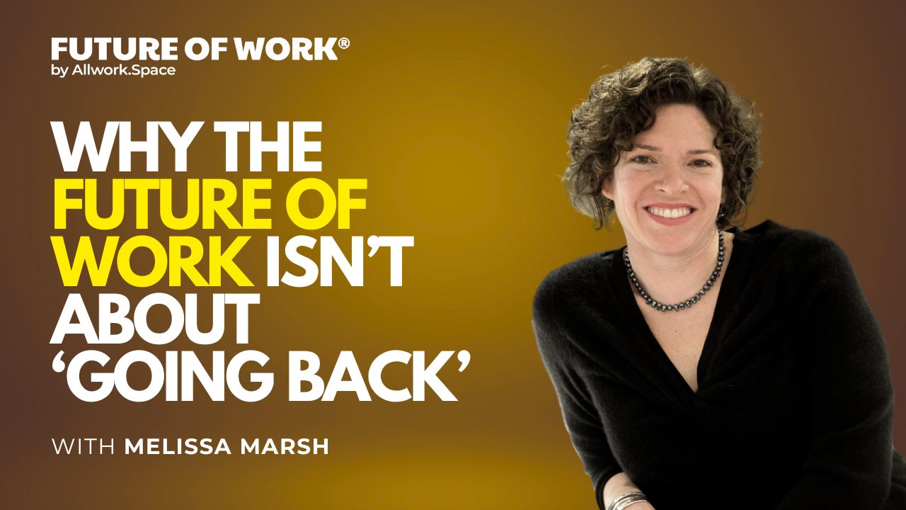 Why the Future of Work Isn’t About ‘Going Back’ with Melissa Marsh