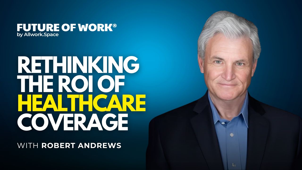 Rethinking the ROI of Healthcare Coverage with Robert E. Andrews